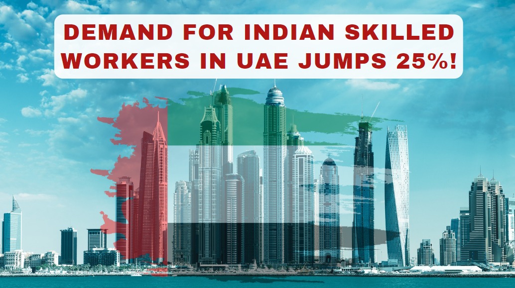 Demand for Indian Skilled Workers in UAE Jumps 25%! - Seyon Migration