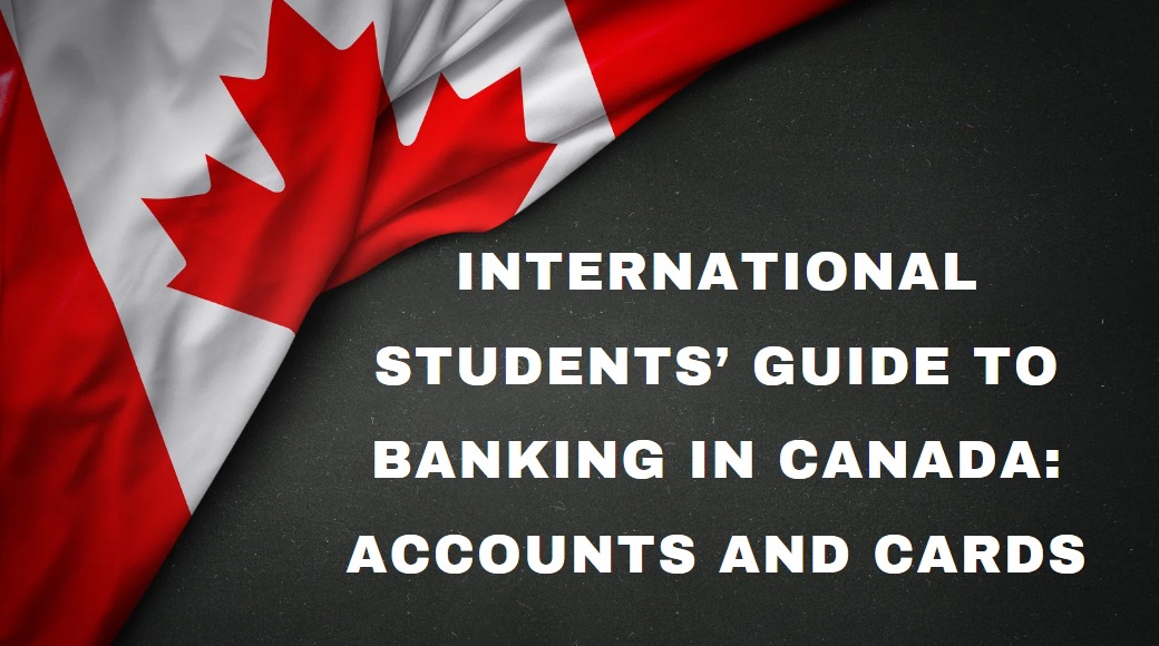 International Students’ Guide to Banking in Canada: Accounts and Cards ...