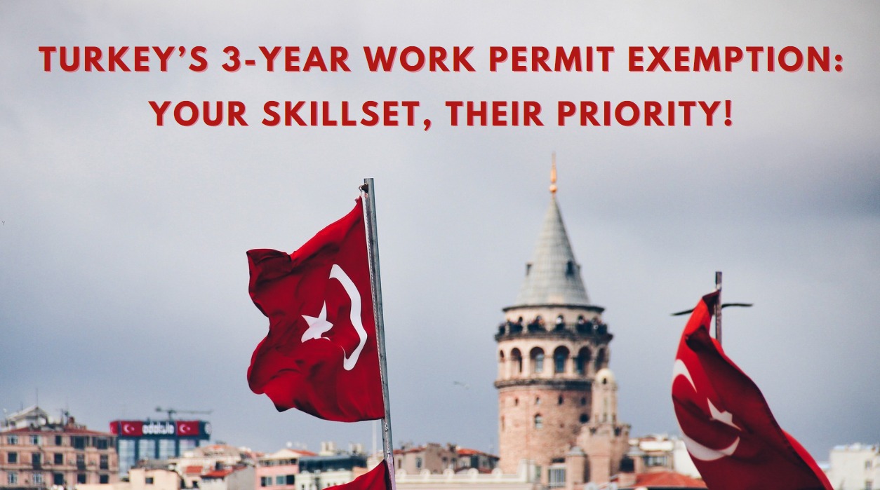 Turkey’s 3-Year Work Permit Exemption: Your Skillset, Their Priority! - Seyon Migration