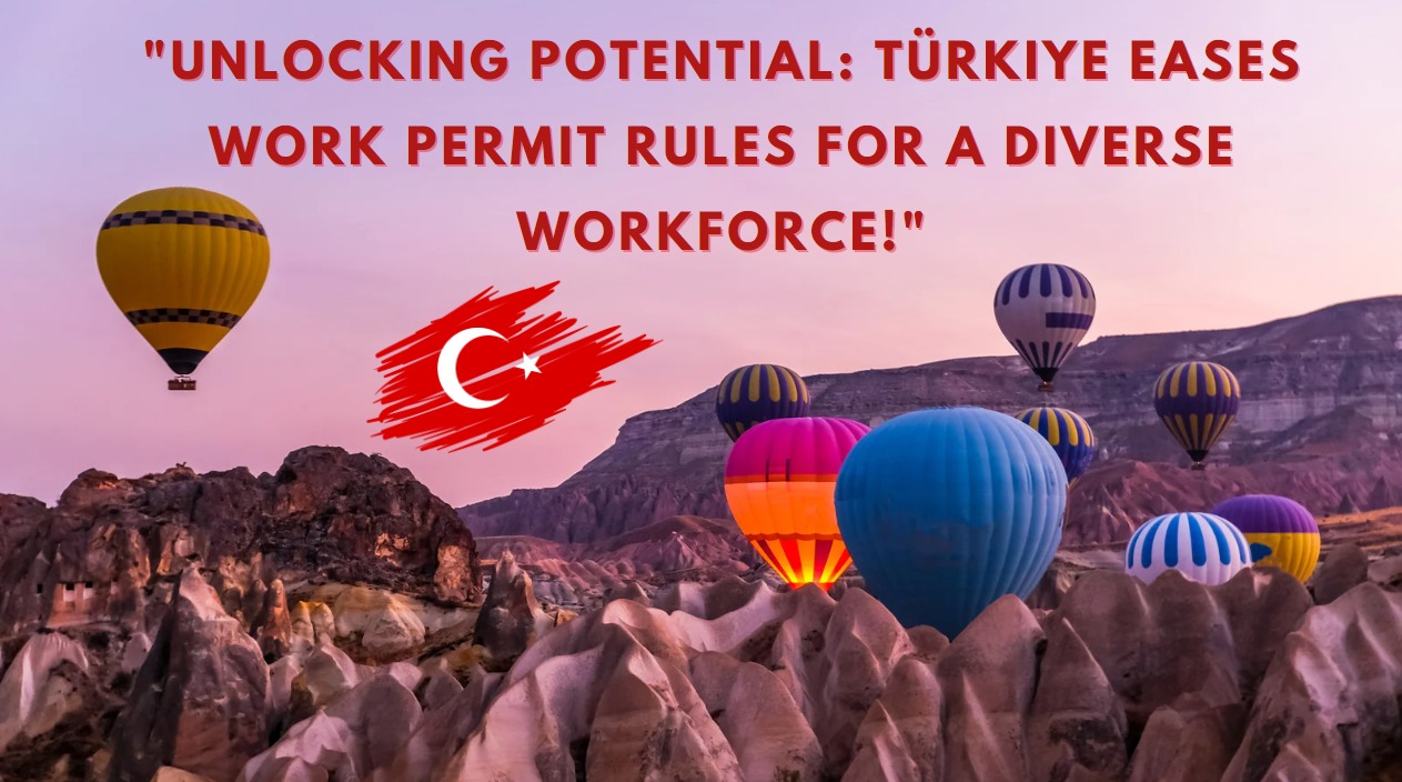 Unlocking Potential: Türkiye Eases Work Permit Rules for a Diverse ...