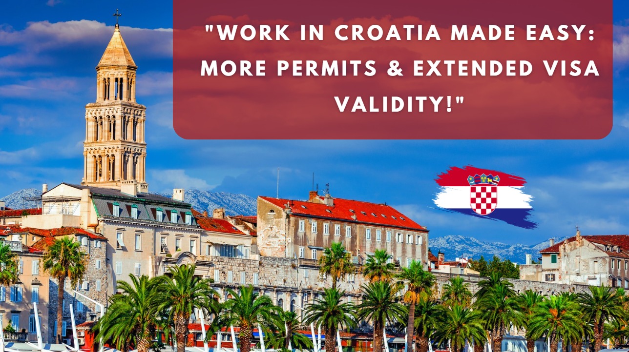 Work in Croatia Made Easy: More Permits & Extended Visa Validity ...