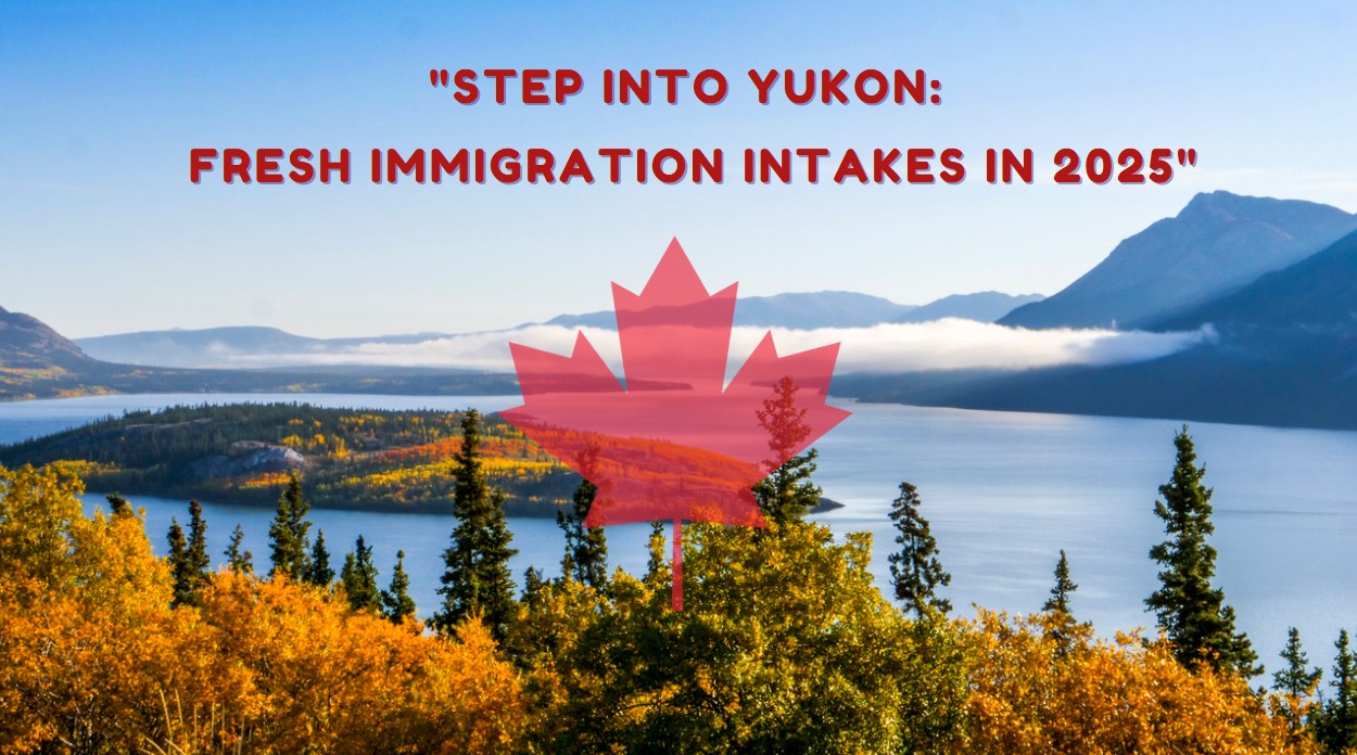 "Step Into Yukon: Fresh Immigration Intakes in 2025" - Seyon Migration