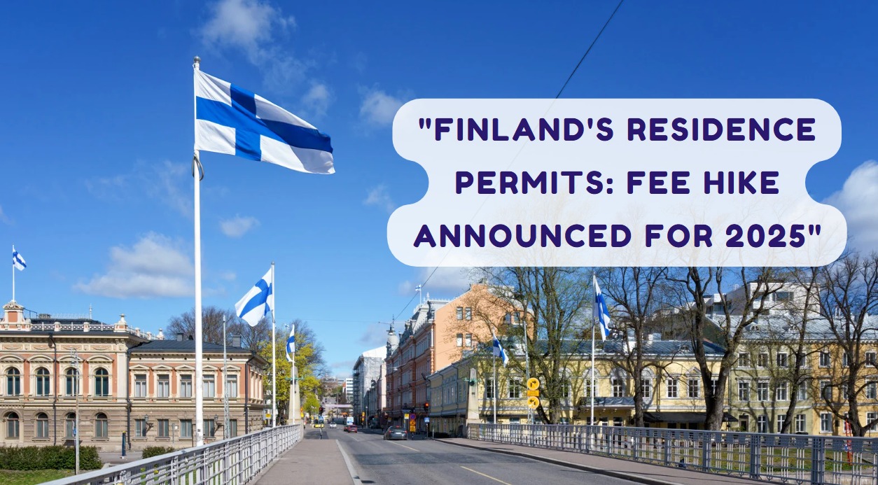 "Finland's Residence Permits: Fee Hike Announced for 2025" - Seyon ...